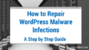 How to Repair WordPress Malware Infections (Step-by-Step Guide)